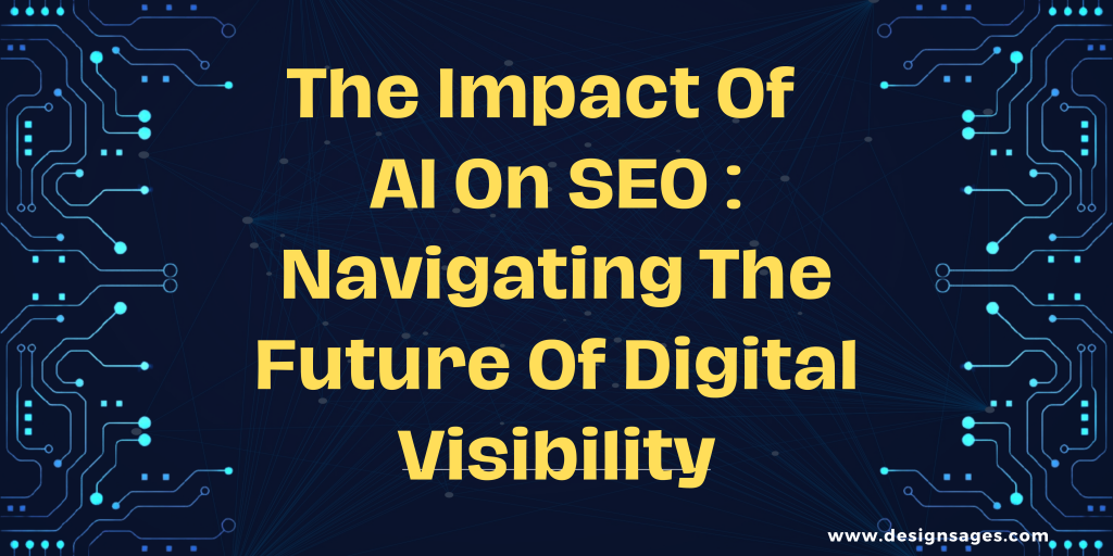 The Impact Of AI On SEO: Navigating The Future Of Digital Visibility